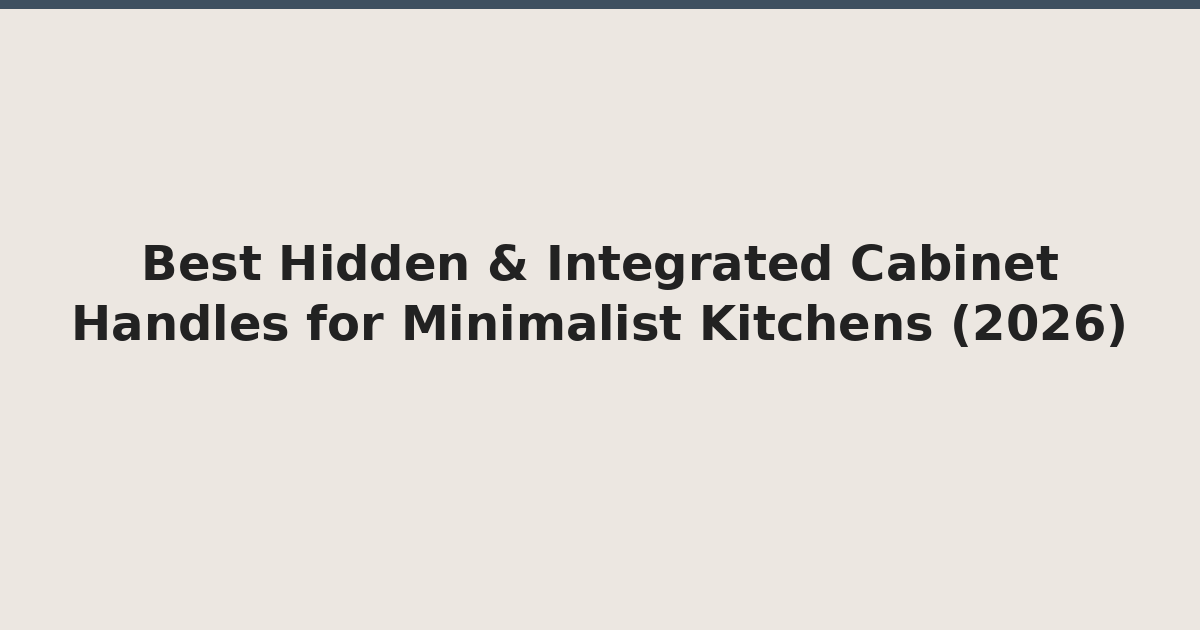Best Hidden & Integrated Cabinet Handles for Minimalist Kitchens (2026 ...