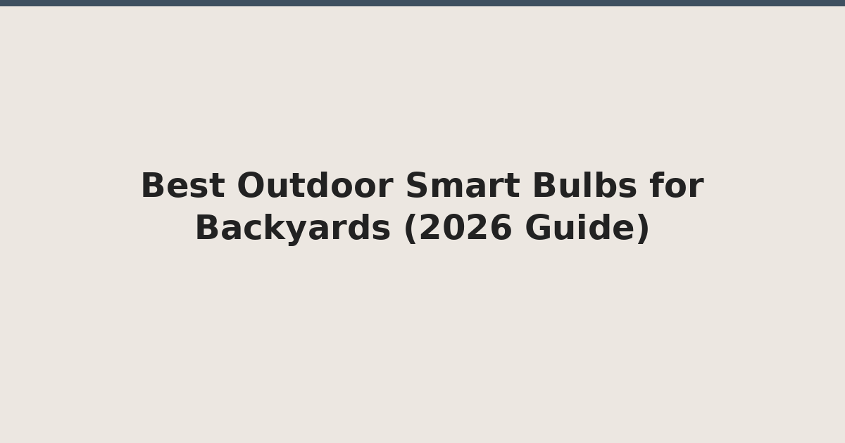 Best Outdoor Smart Bulbs for Backyards (2026 Guide) | HandleSmith